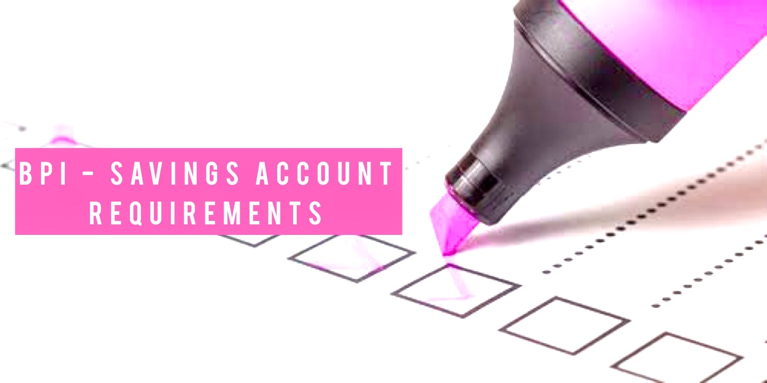 Requirements for opening BPI savings account - Philippines - Pinay Expat
